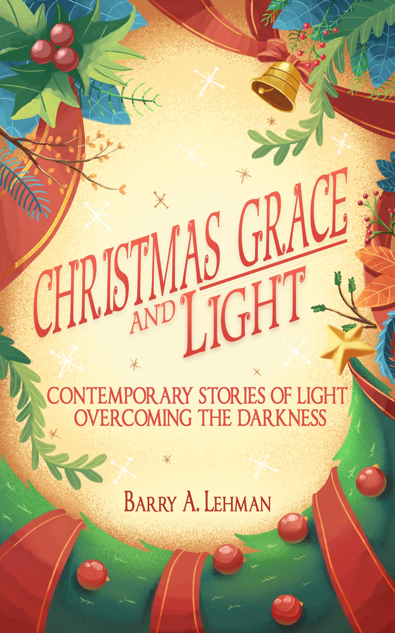 Christmas Grace and Light: Contemporary Stories of Light Overcoming the ...