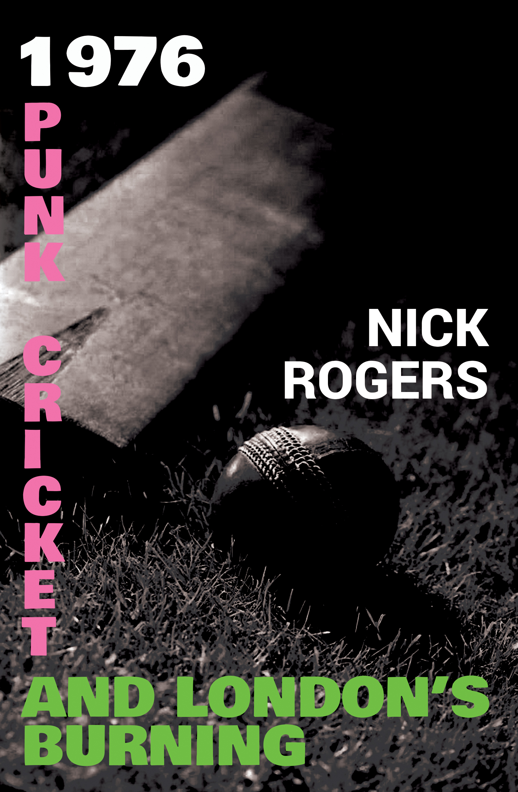1976 - Punk, Cricket and London's Burning by Nick Rogers | Goodreads