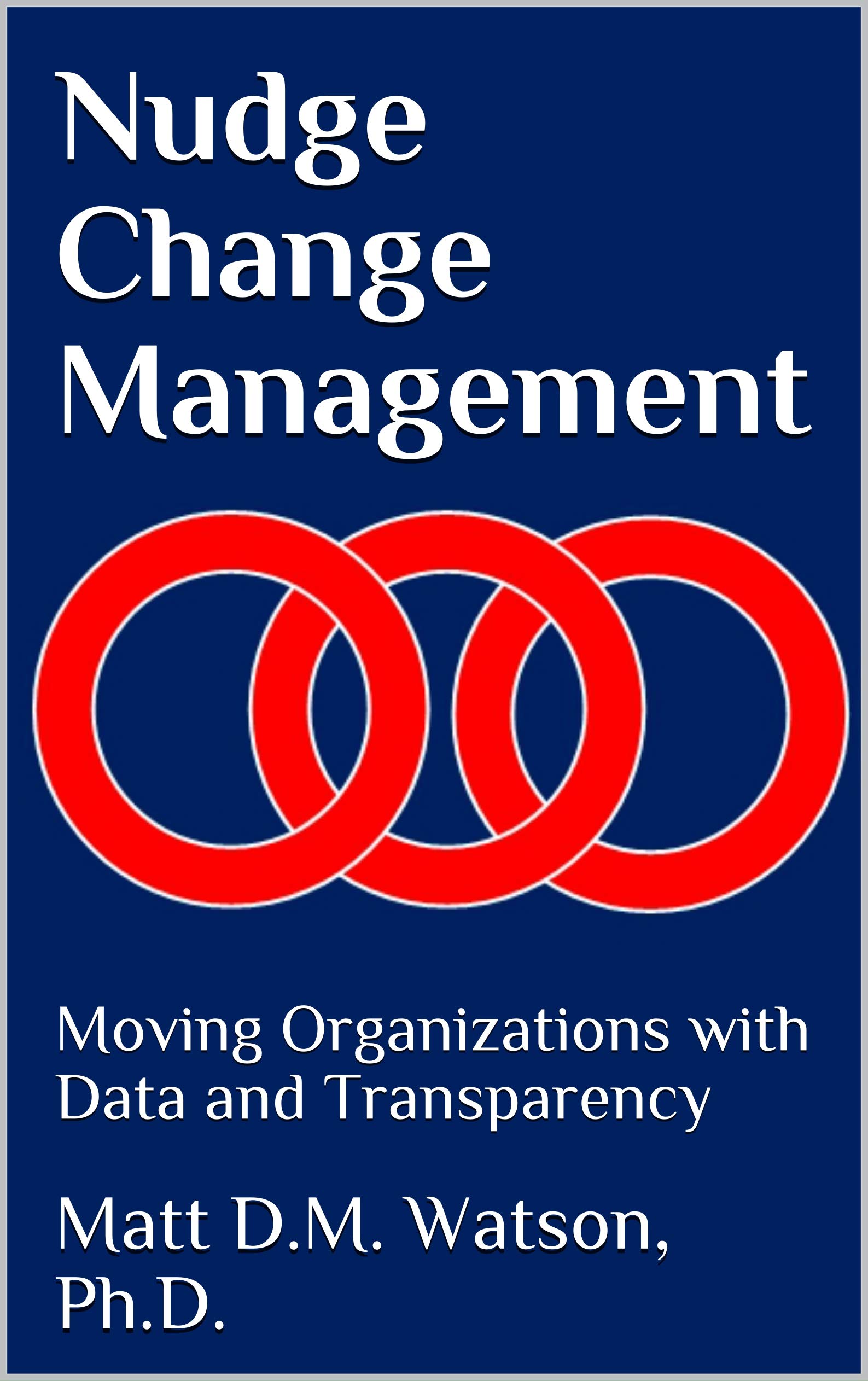 Nudge Change Management: Moving Organizations with Data and ...