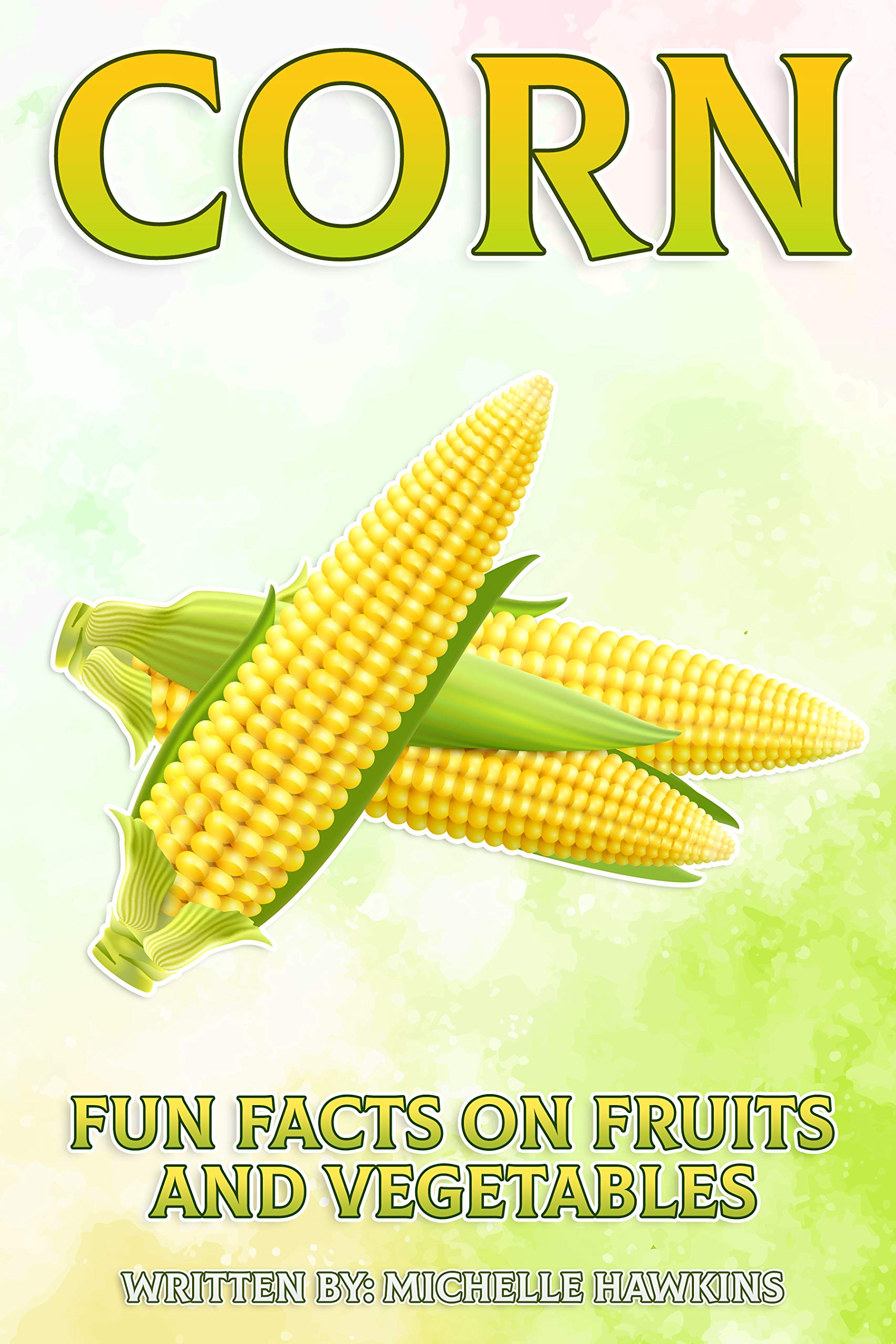 Corn (Fun Facts on Fruits and Vegetables) by Michelle Hawkins | Goodreads