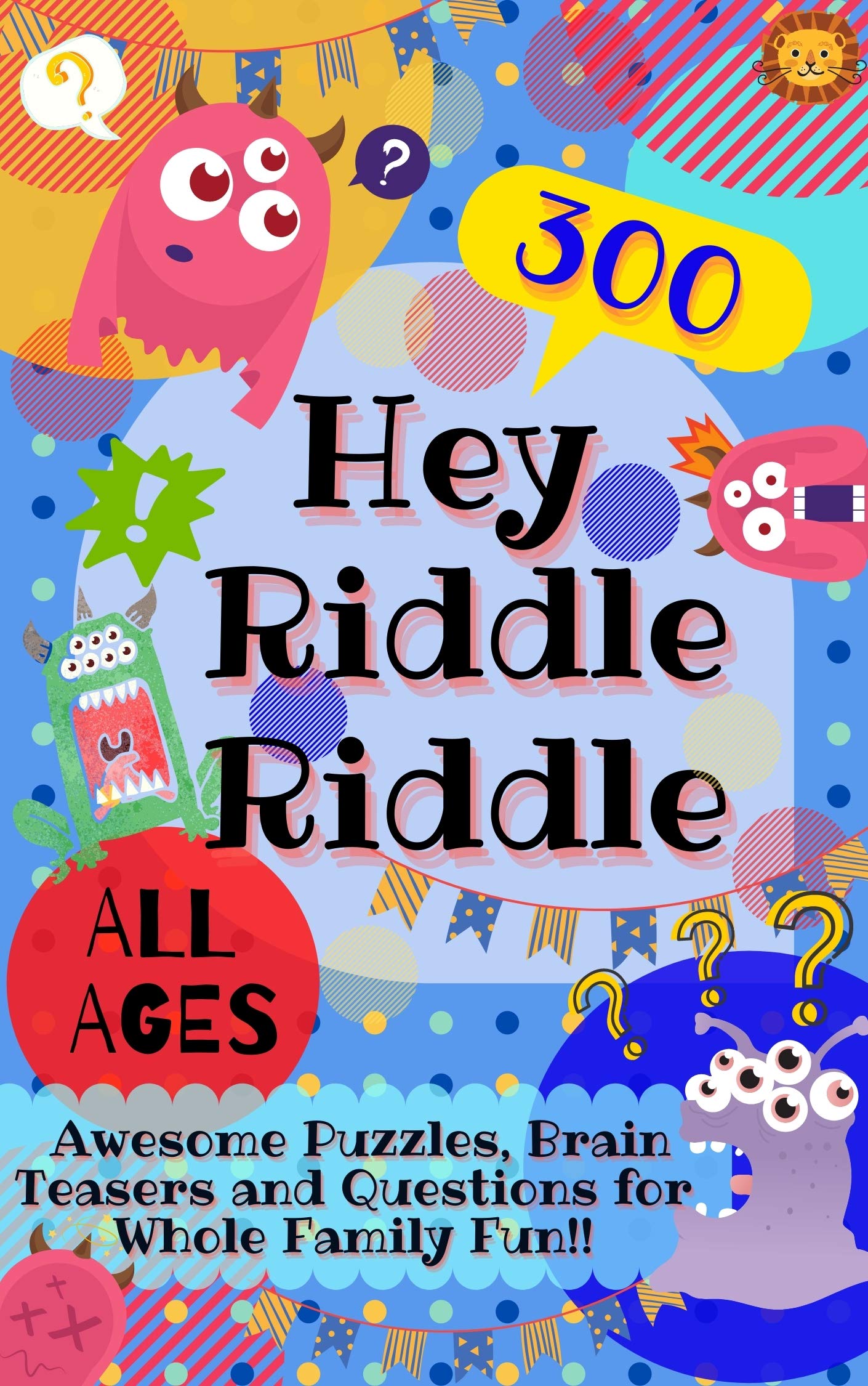 Hey Riddle Riddle: 300 Awesome Puzzles, Brain Teasers and Questions for ...
