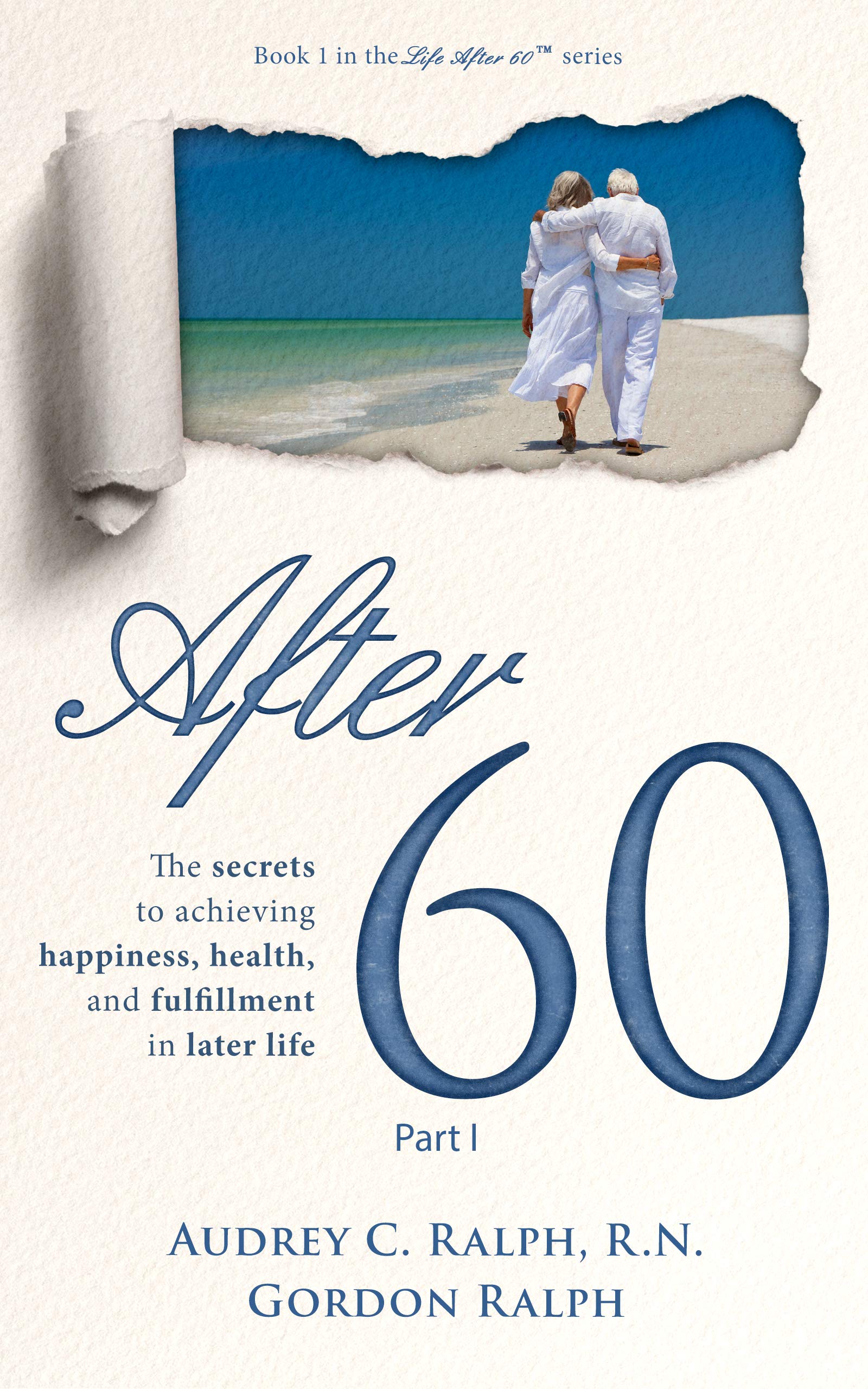 After 60: The secrets to achieving happiness, health, and fulfillment ...
