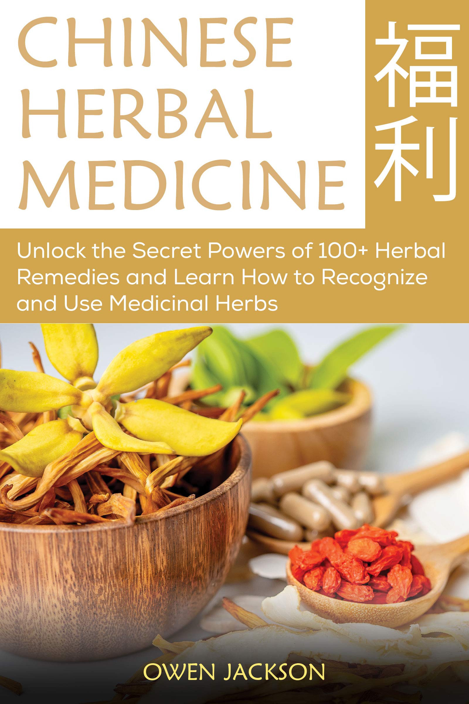 Chinese Herbal Medicine: Unlock the Secret Powers of 100+ Herbal ...