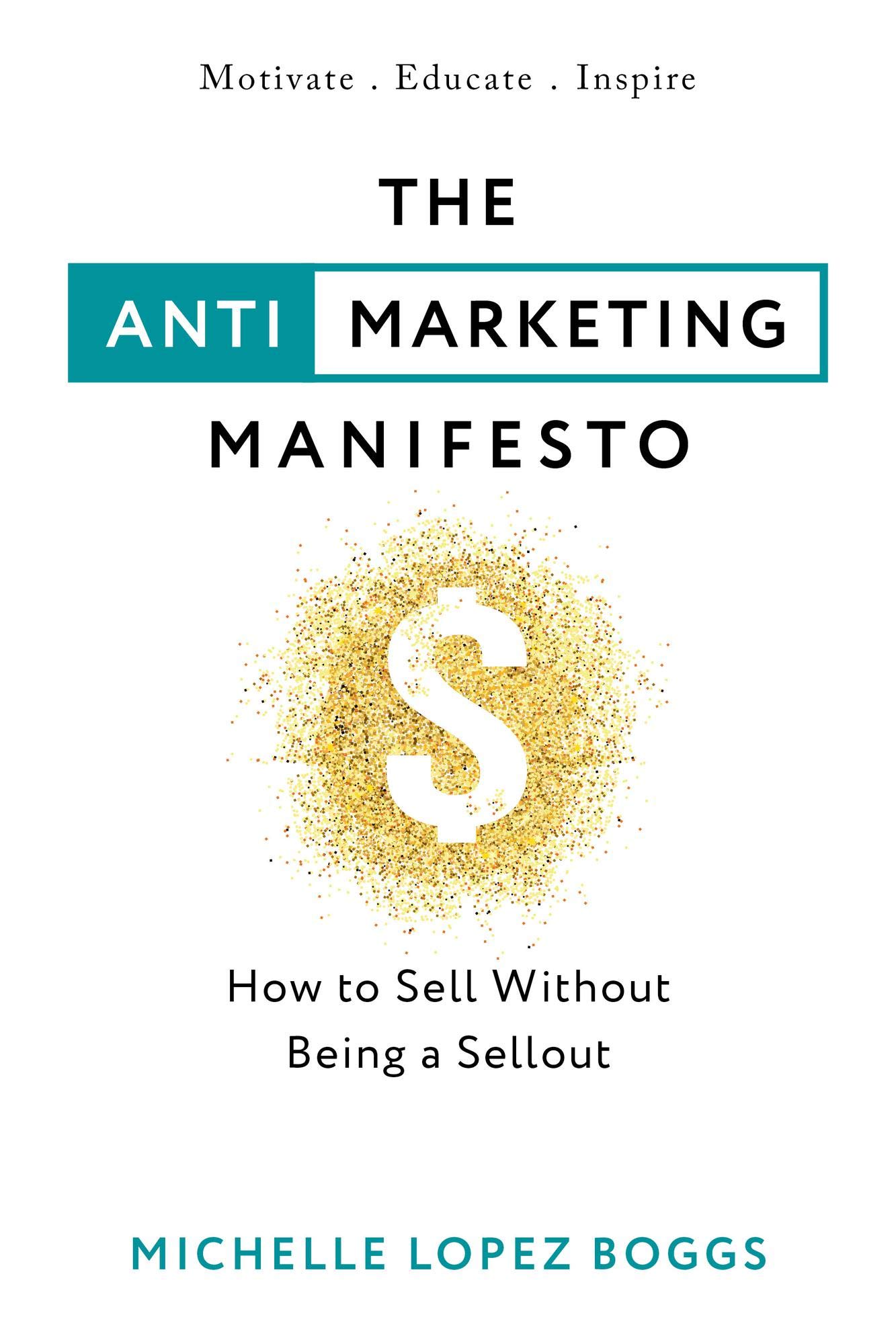 The Anti-Marketing Manifesto: How to Sell Without Being a Sellout by ...