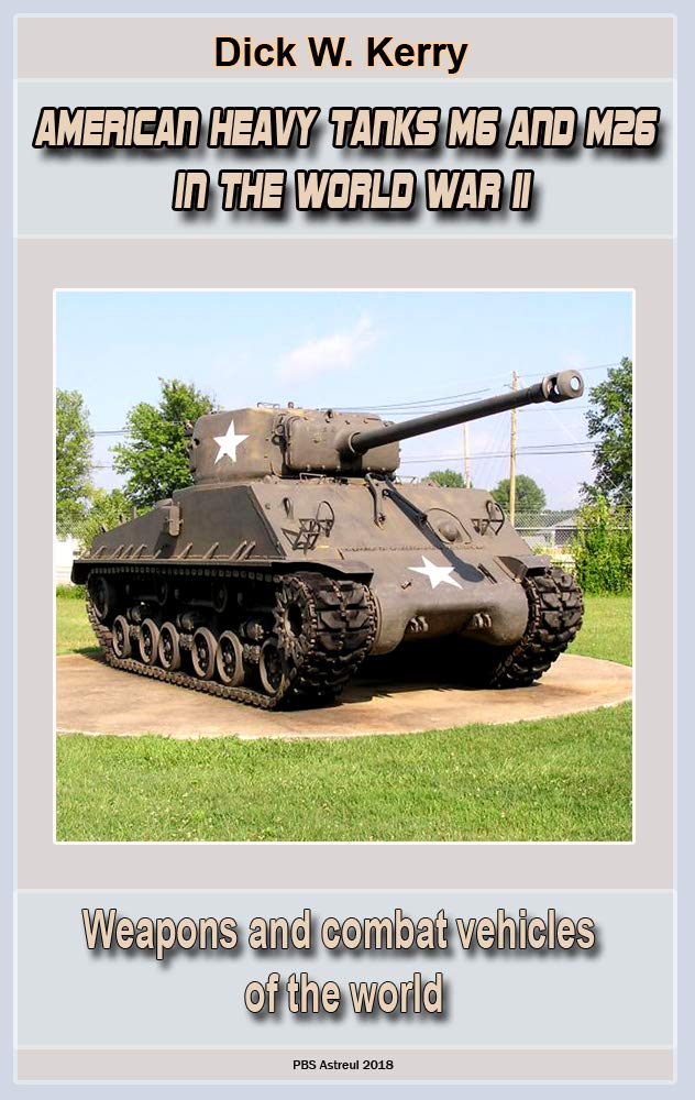 American Heavy Tanks M6 and M26 in the World War II: Weapons and combat ...