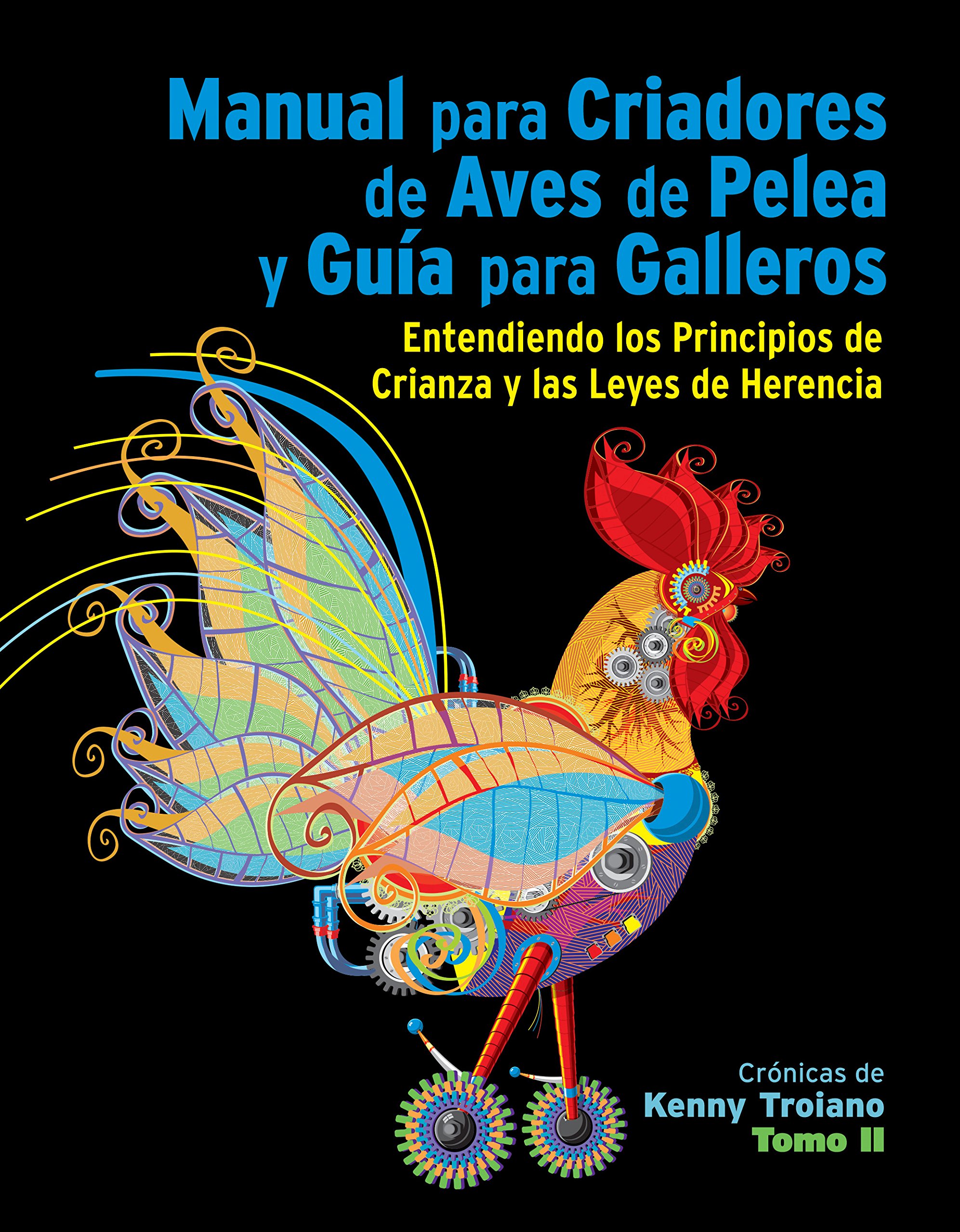 Manual para Criadores de Aves de Pelea y Guia para Galleros Tomo 2 by Kenny Troiano | Goodreads