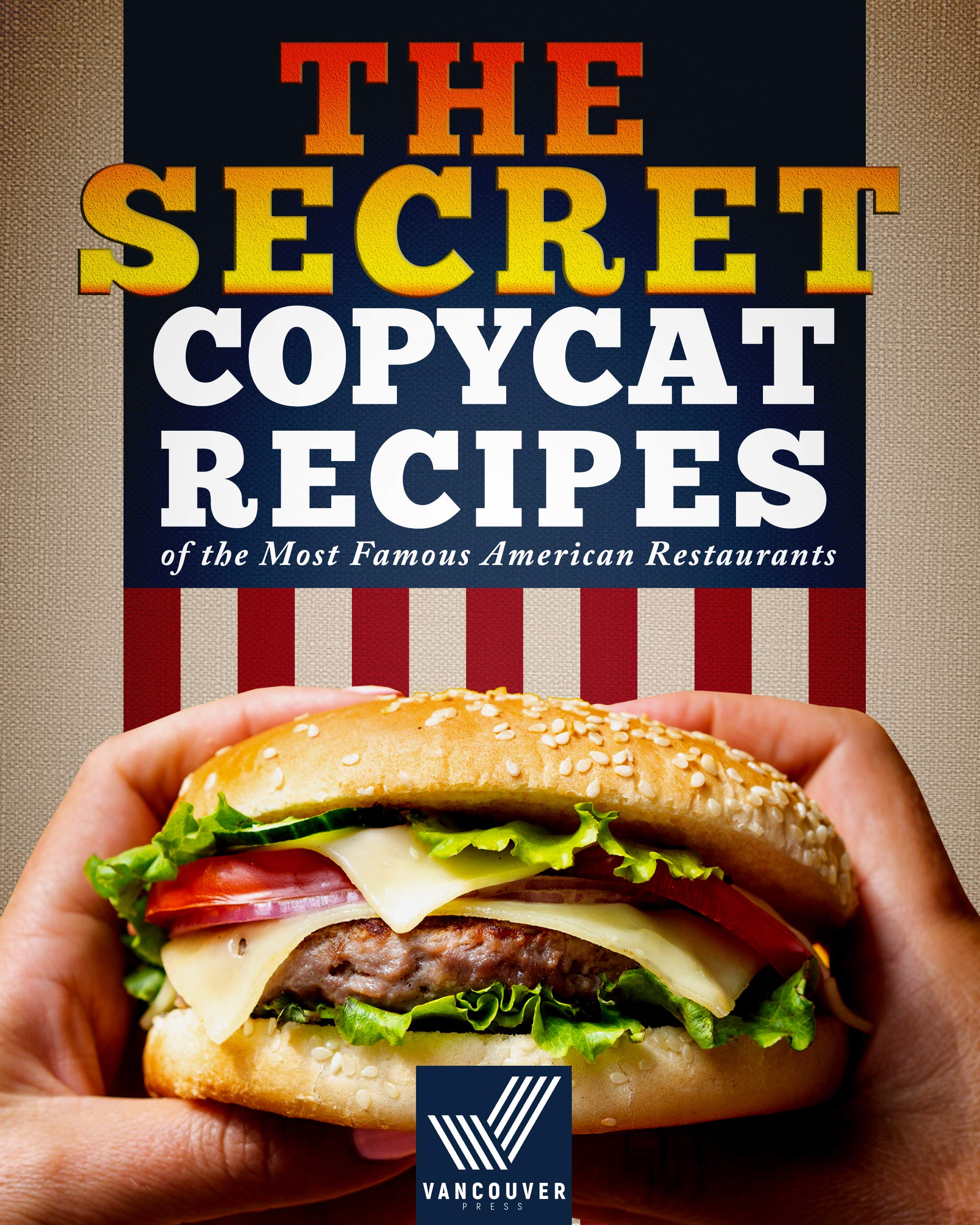 Copycat Recipes: The Secret Recipes of the Most Famous American ...