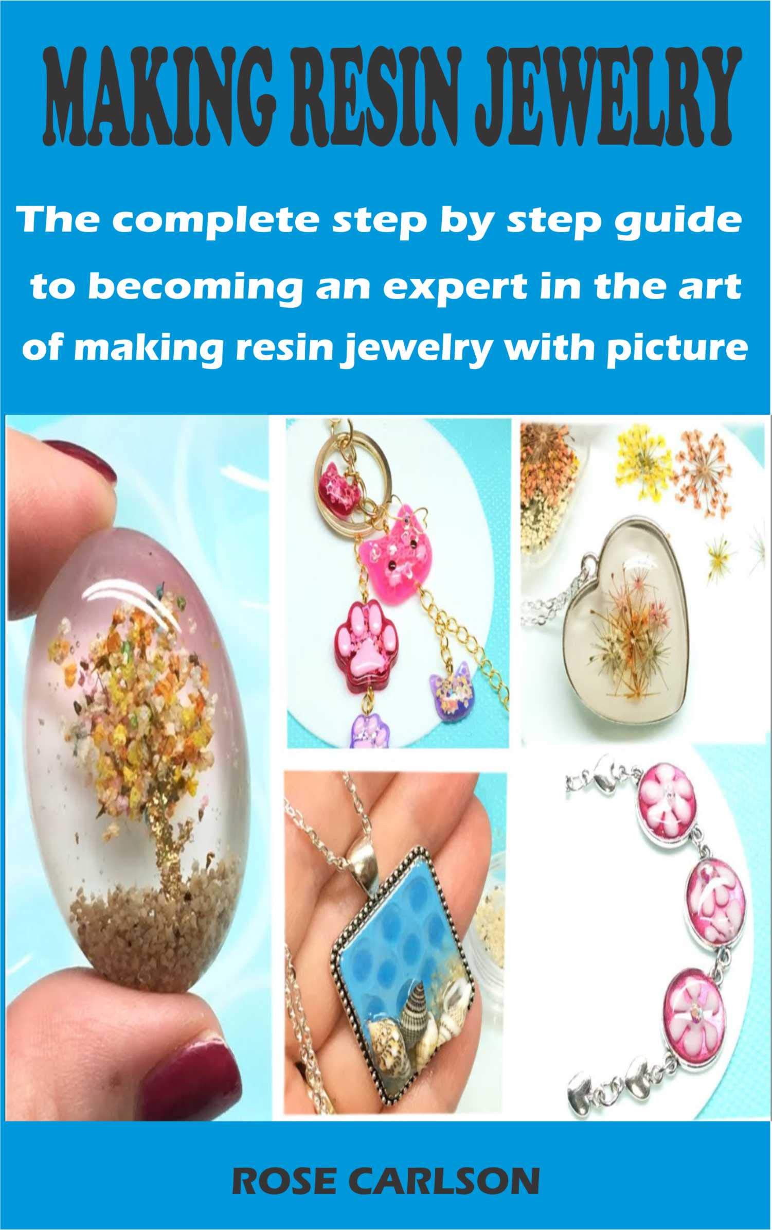 Making resin jewelry: The complete step by step guide to becoming an ...