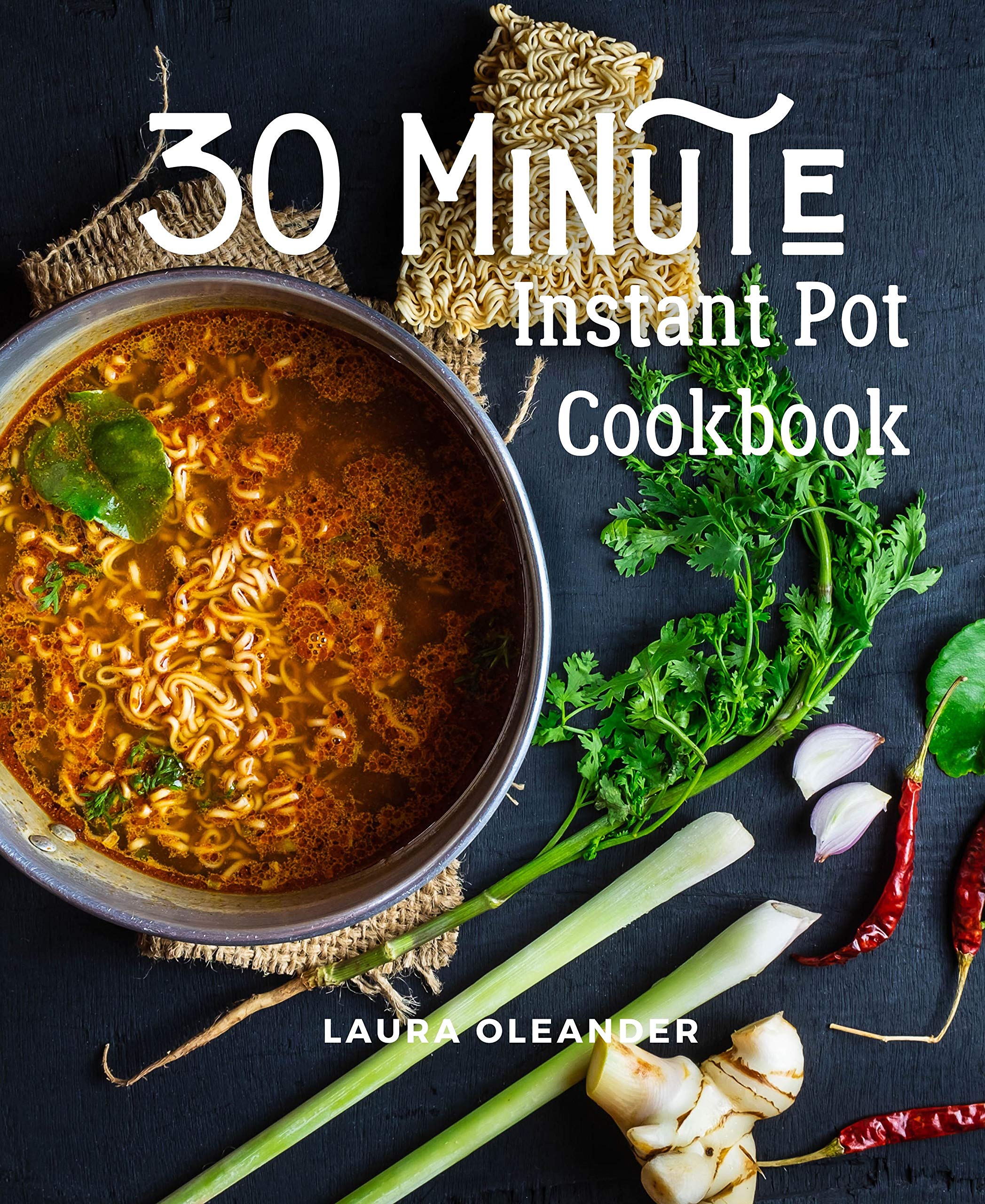 30 Minute Instant Pot Cookbook: Organic Delicious Savory Homestyle ...