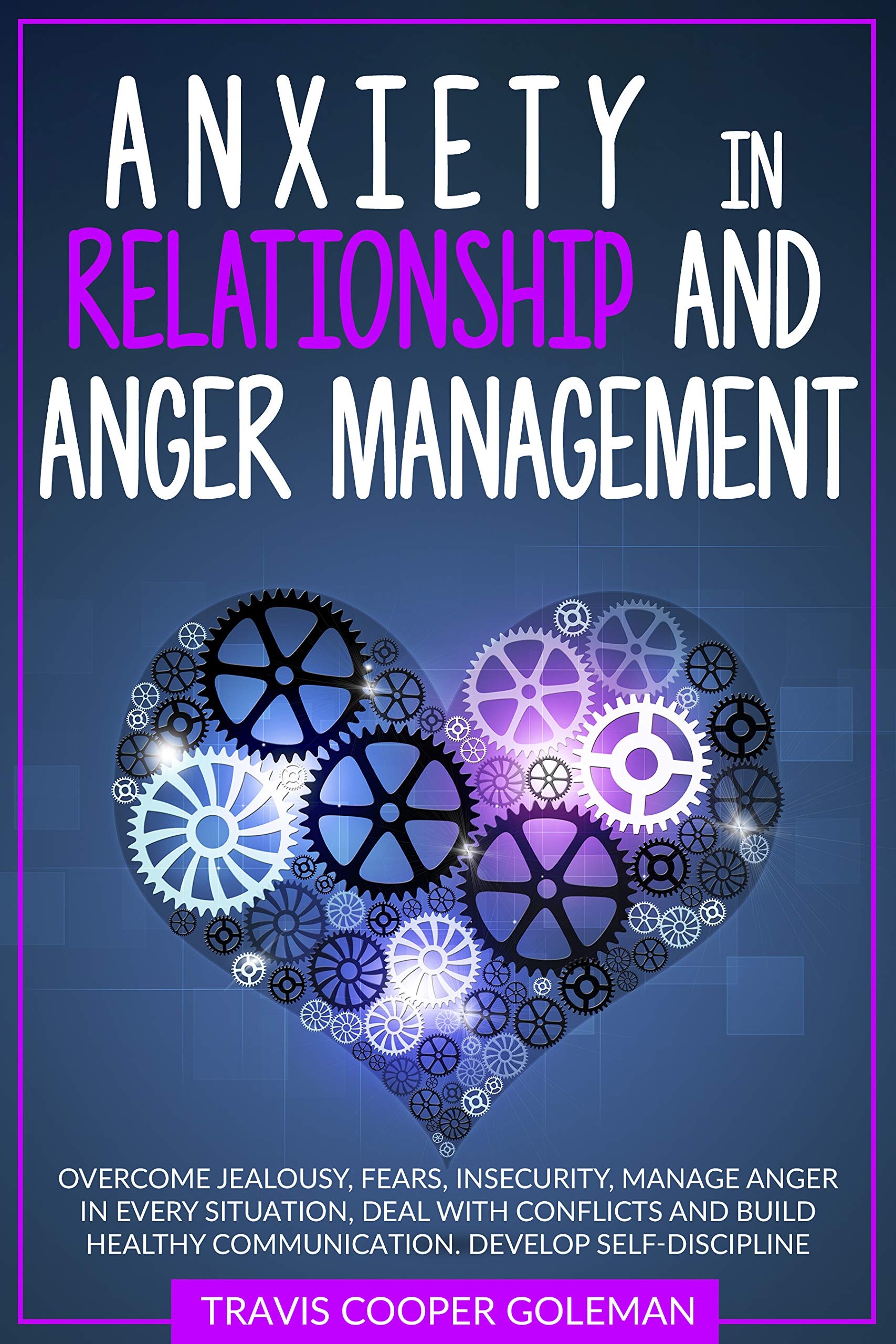 Anxiety in Relationship and Anger Management: Overcome Jealousy, Fears, Insecurity, Manage Anger ...