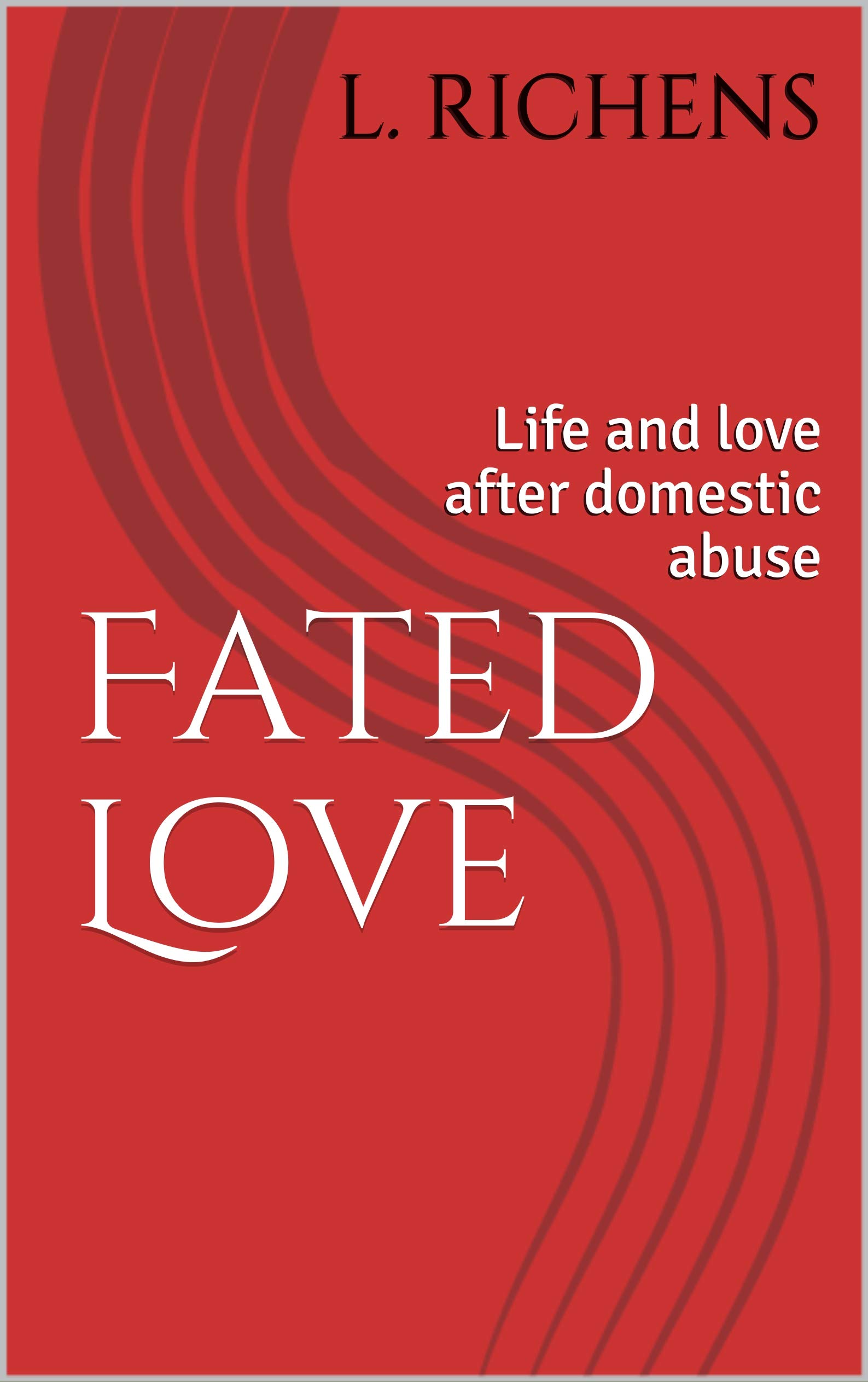 fated love: life and love after domestic abuse by L. RICHENS | Goodreads