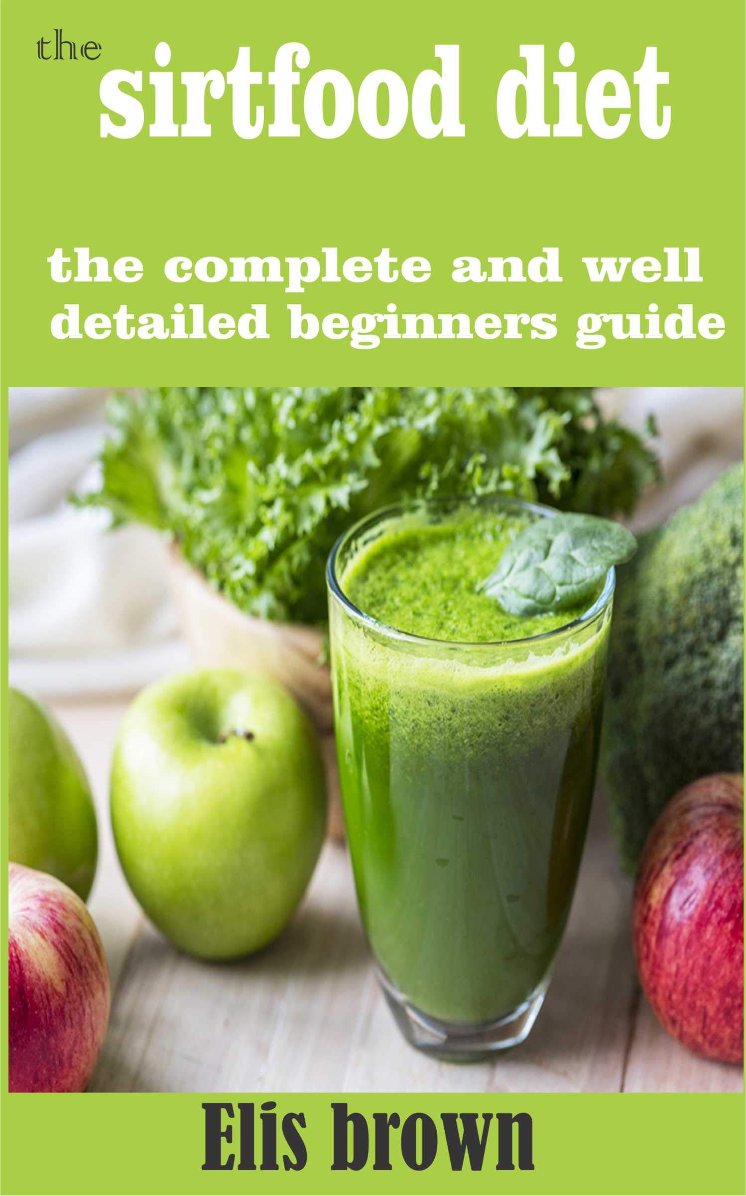 The Sirtfood diet : The complete and well detailed beginners guide by Elis Brown | Goodreads