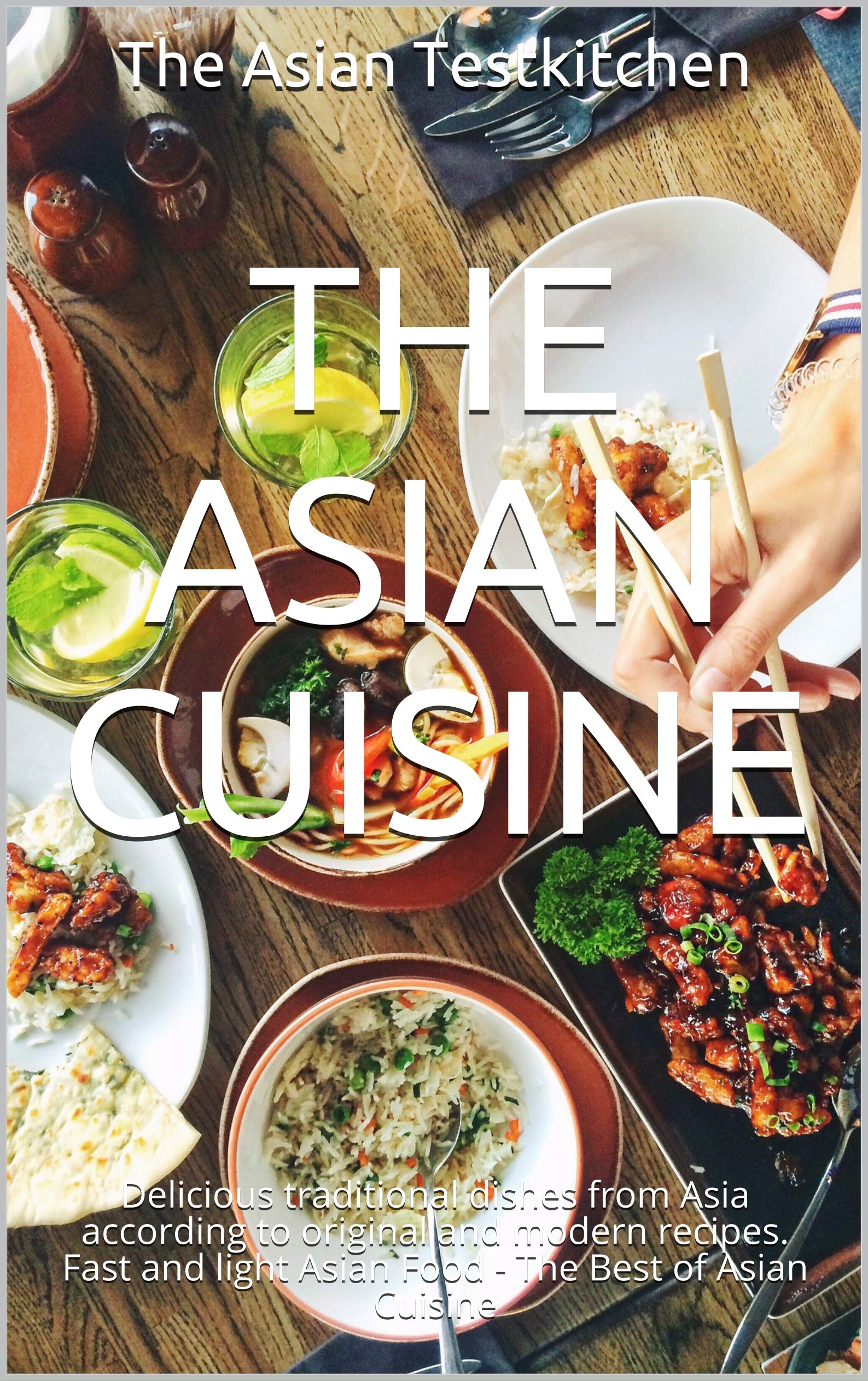 The Asian Cuisine: Delicious traditional dishes from Asia according to ...