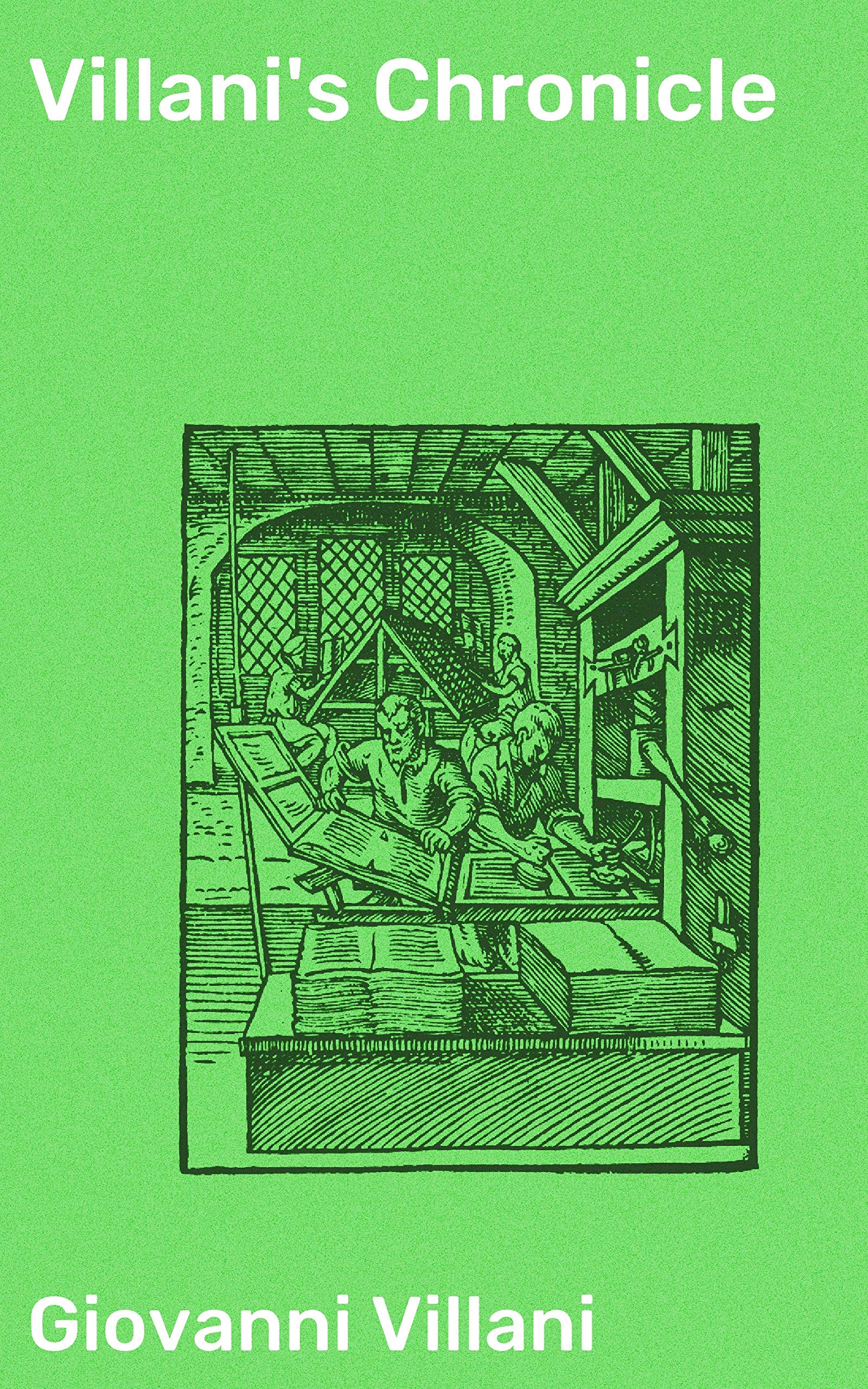 Villani's Chronicle: Being Selections from the First Nine Books of the ...