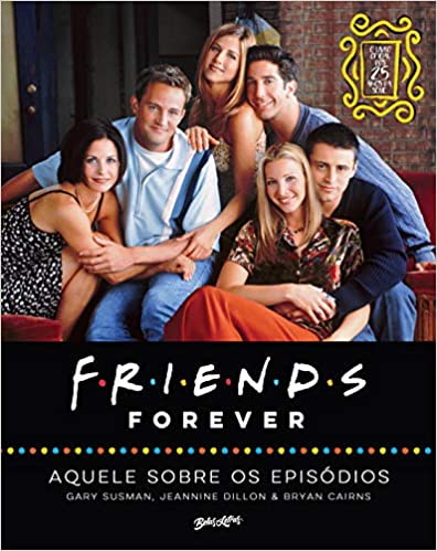 Friends forever – aquele sobre os episódios; o livro oficial dos 25 ...