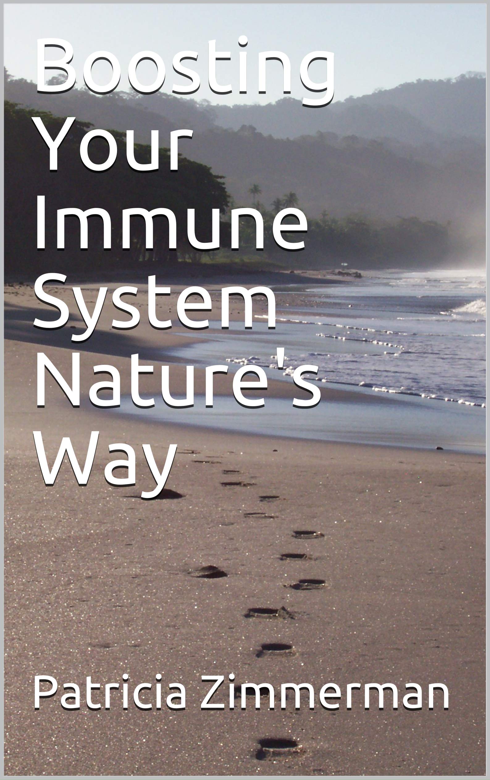 Boosting Your Immune System Nature's Way by Patricia Zimmerman | Goodreads