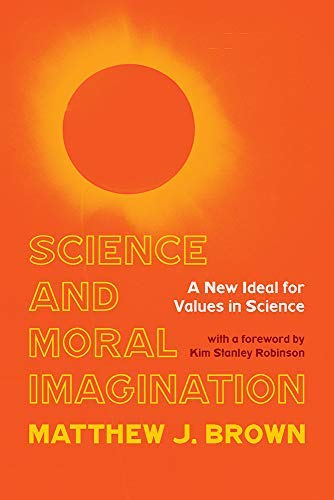 Science and Moral Imagination: A New Ideal for Values in Science by ...
