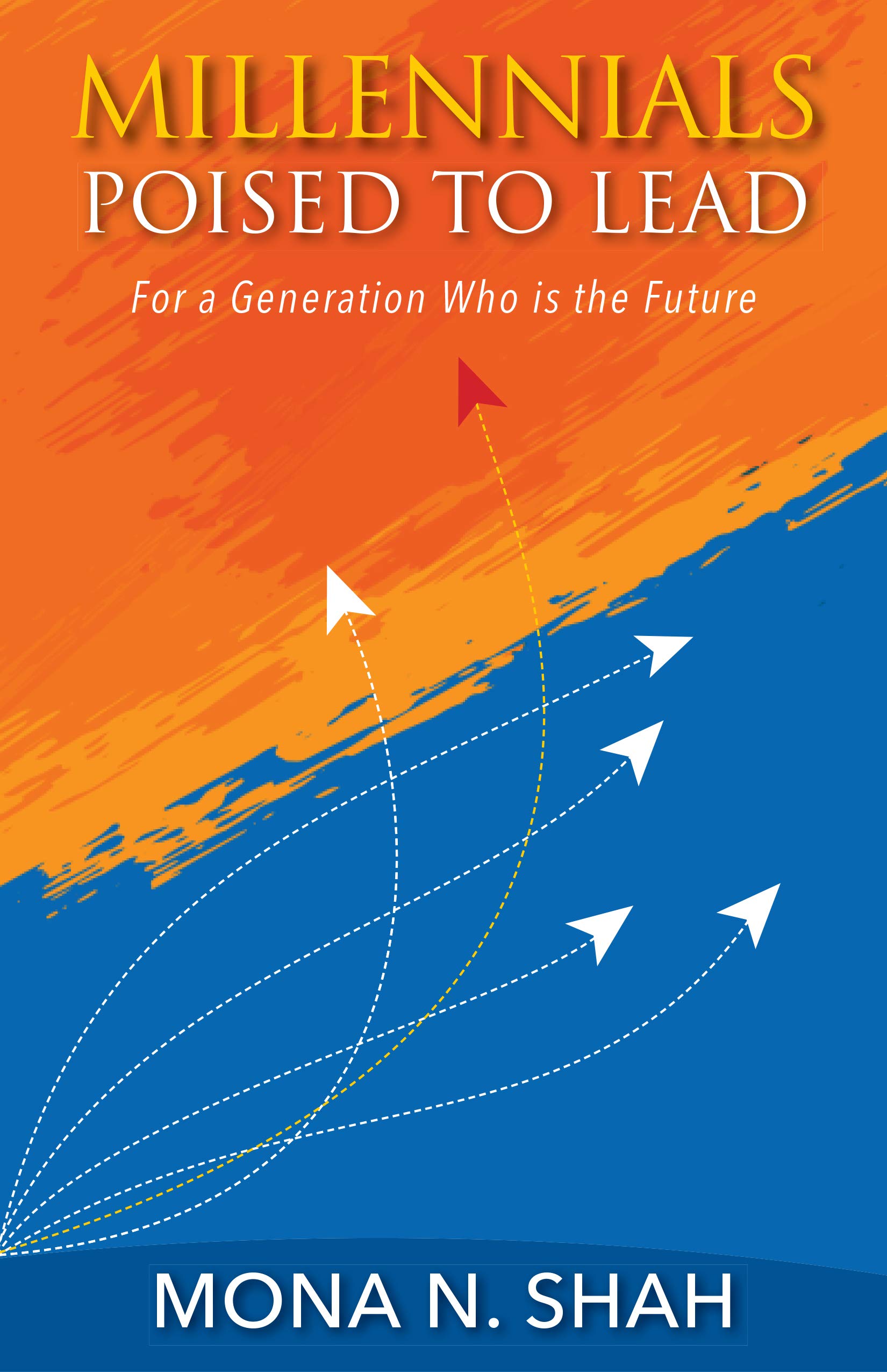 Millennials - Poised to Lead: For a Generation Who is the Future by ...