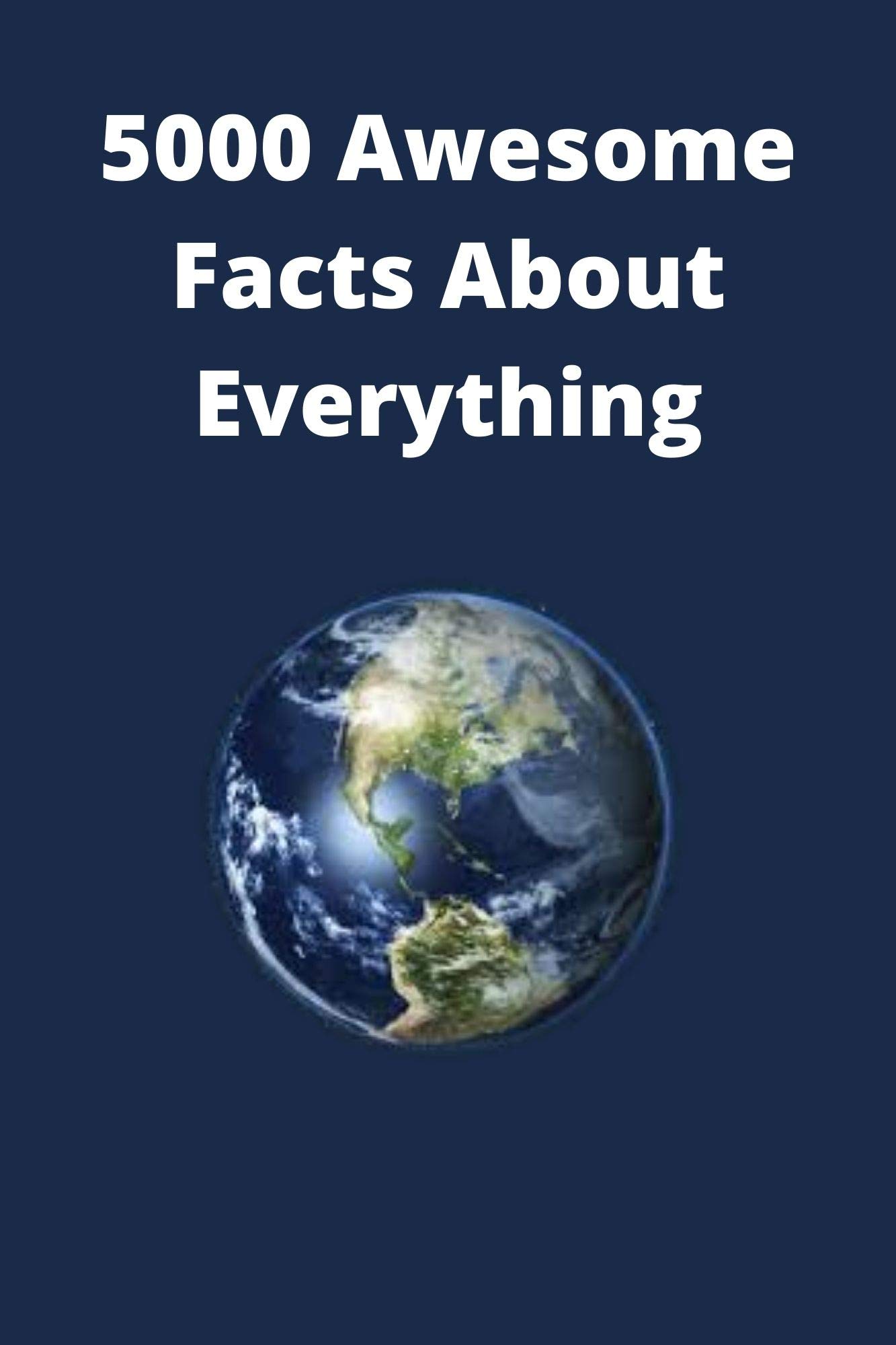 5000 Awesome Facts About Everything: intersting facts.1123 hard to ...