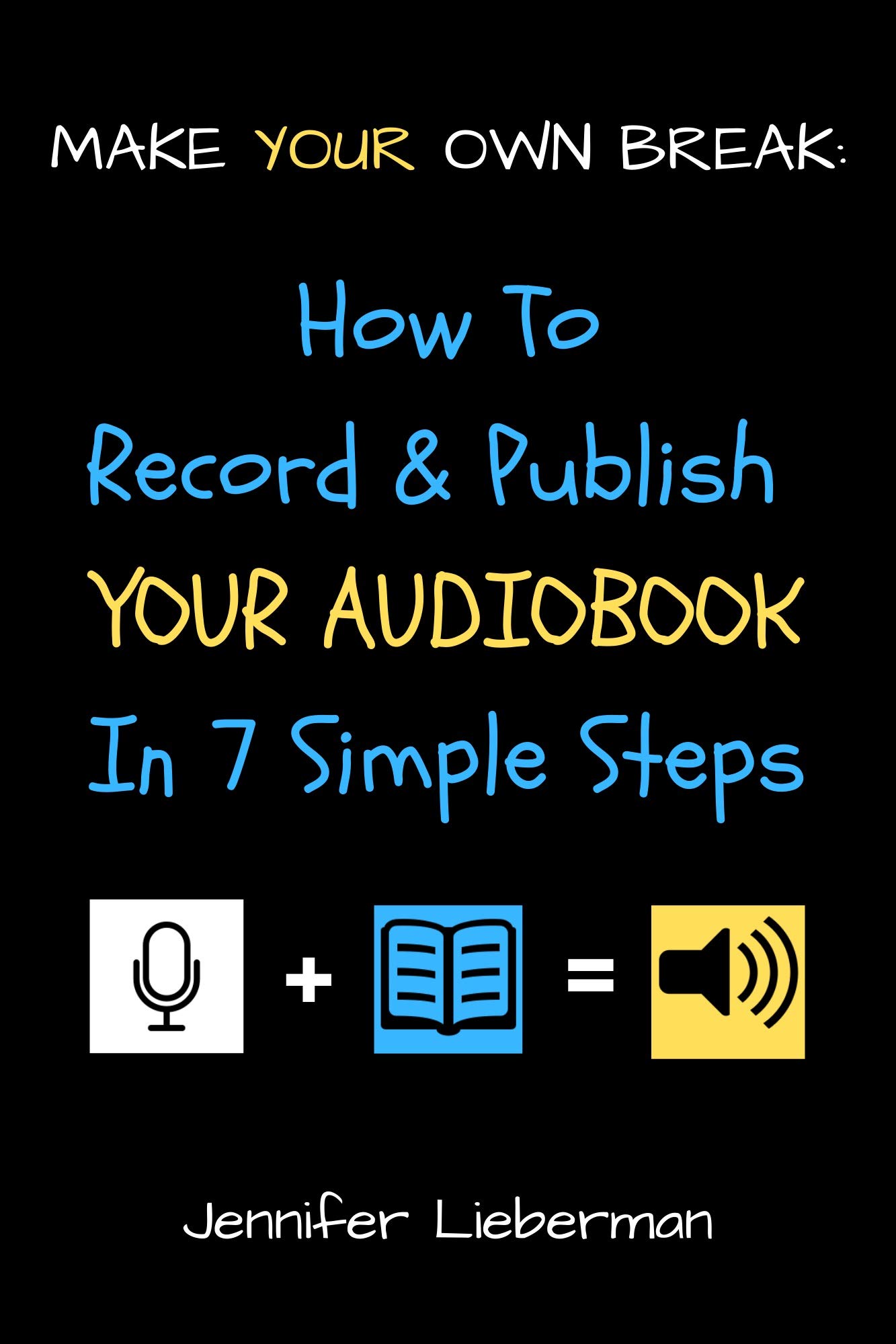 Make Your Own Break: How to Record & Publish Your Audiobook In Seven ...