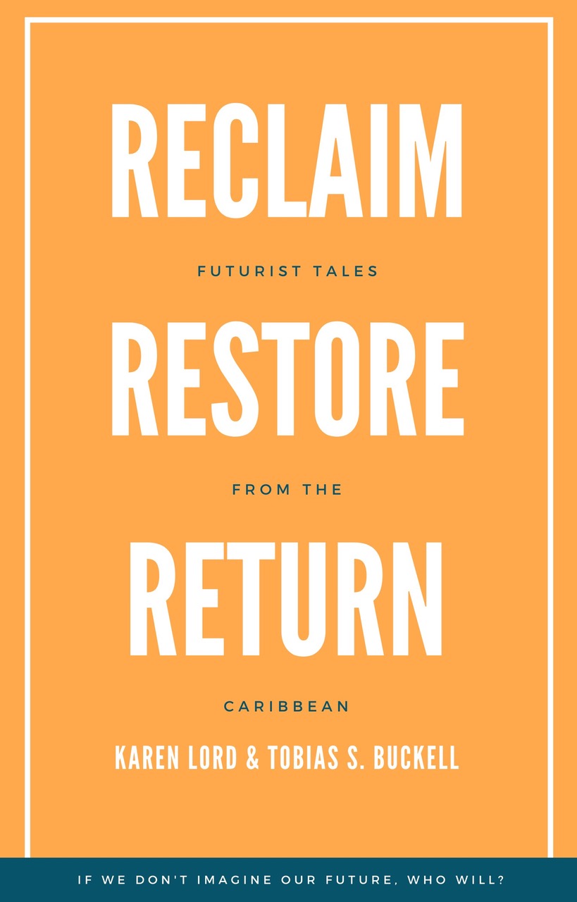 Reclaim, Restore, Return: Futurist Tales from the Caribbean by Tobias S ...