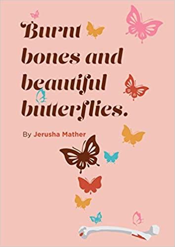 Burnt bones and beautiful butterflies by Jerusha Mather | Goodreads