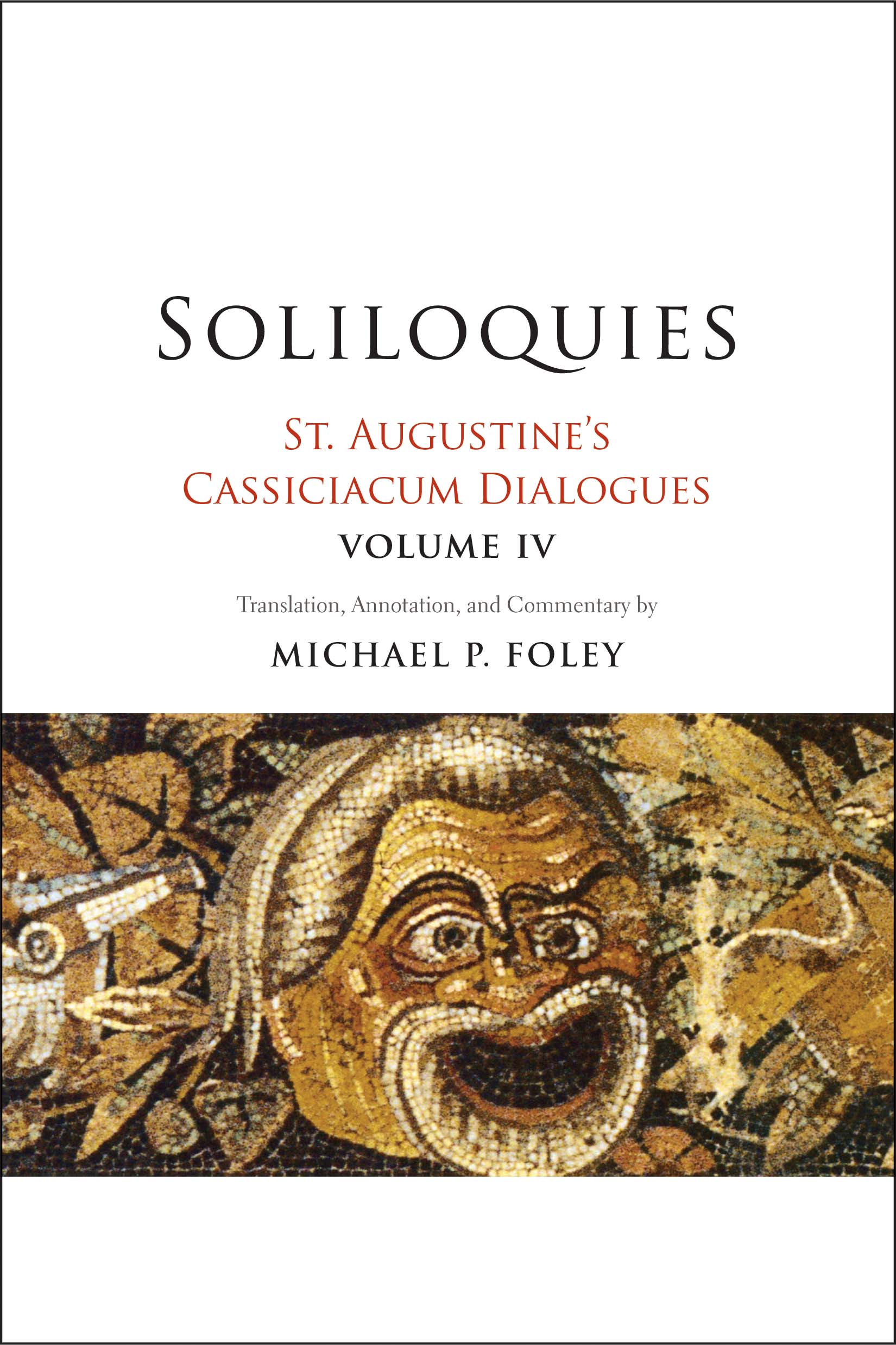 Soliloquies: St. Augustine's Cassiciacum Dialogues, Volume 4 by ...