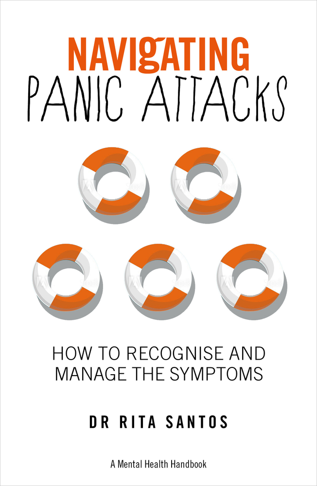 Navigating Panic Attacks: How to Understand Your Fear and Reclaim Your Life by Dr Rita Santos ...