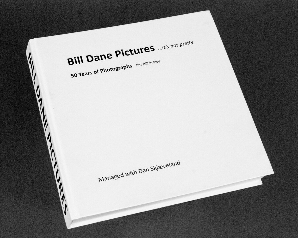 BILL DANE: ...it's not pretty: 50 Years of Photographs, I'm still in ...