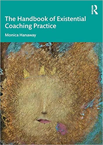 The Handbook of Existential Coaching Practice by Monica Hanaway | Goodreads