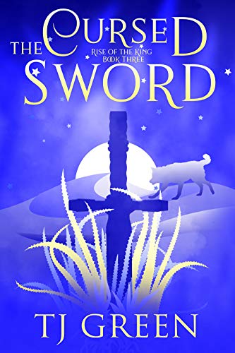 The Cursed Sword (Rise of the King, #3) by T.J. Green | Goodreads
