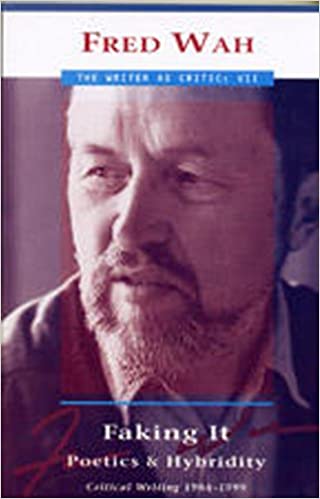 Faking It: Poetics and Hybridity: Critical Writing 1984-1999 by Fred ...