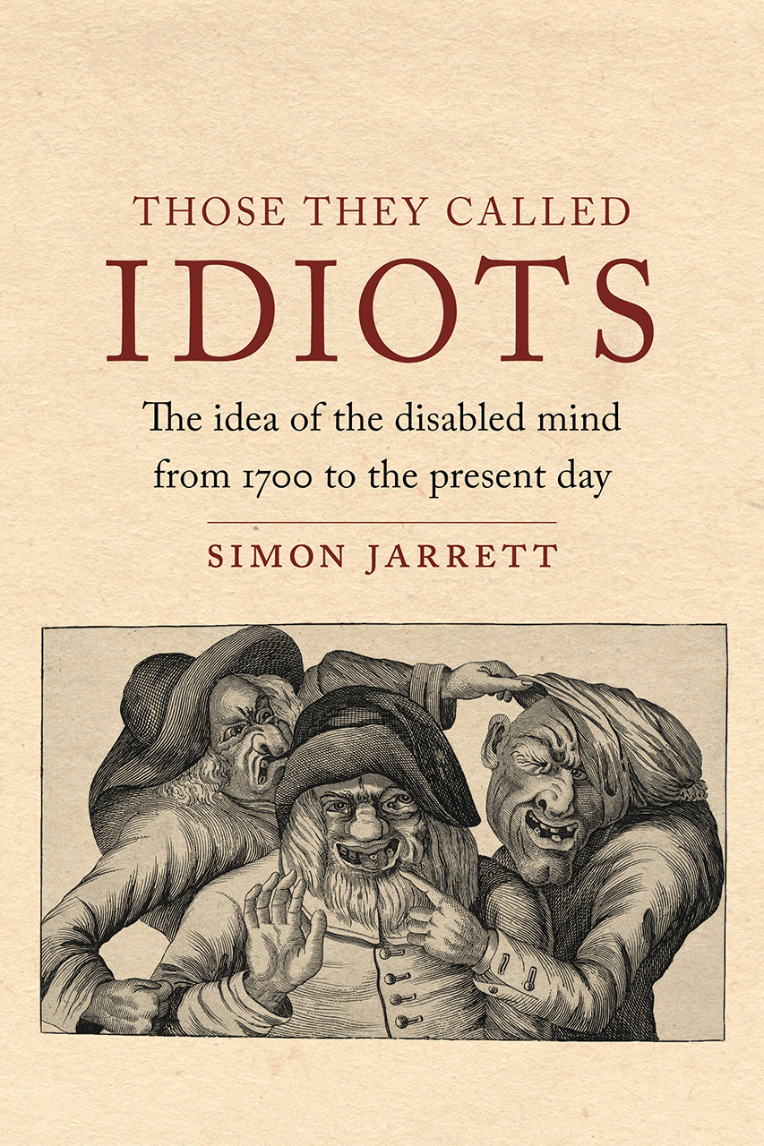 The Those They Called Idiots: The Idea of the Disabled Mind from 1700 ...