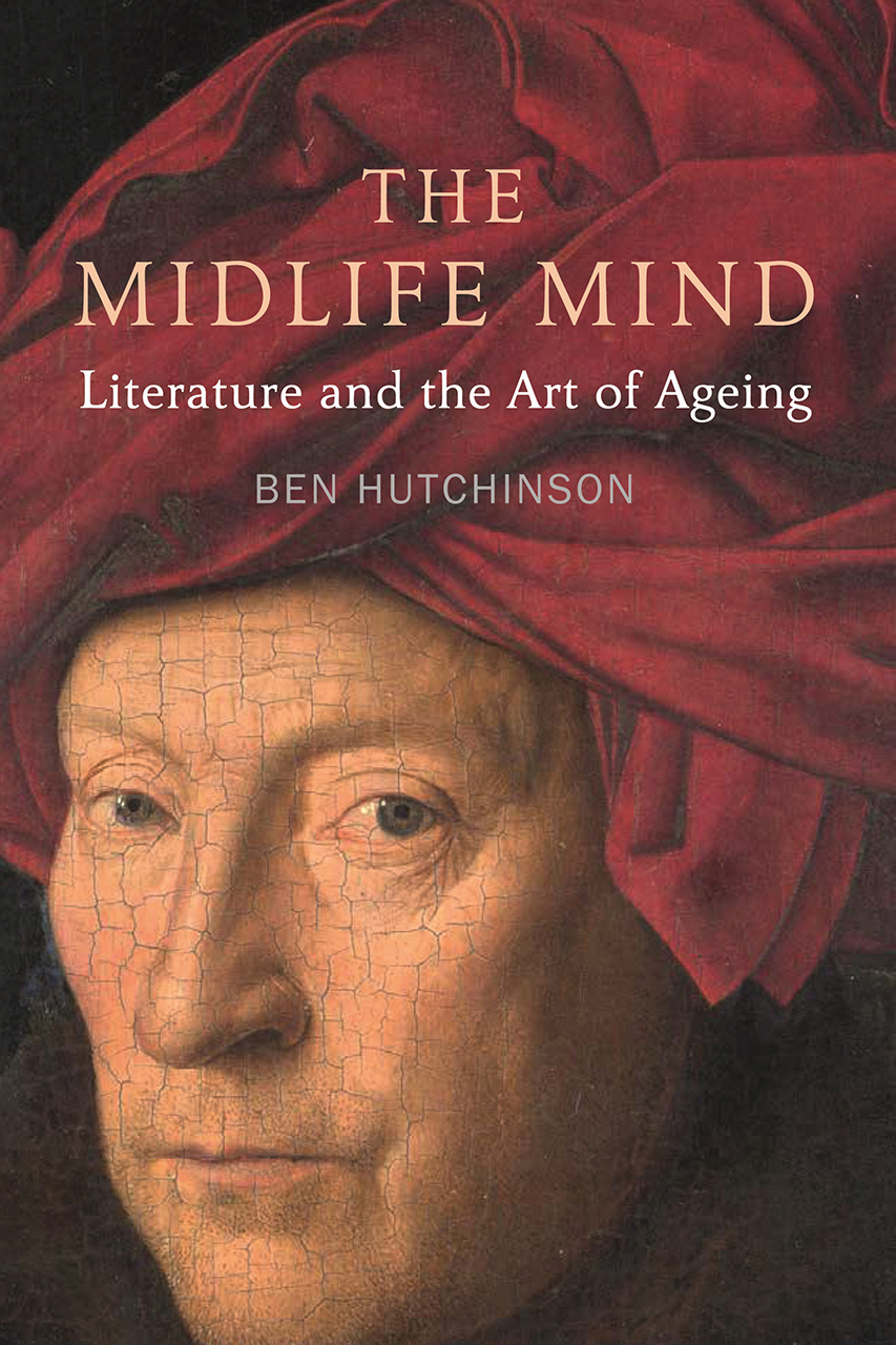 The Midlife Mind: Literature and the Art of Ageing by Ben Hutchinson ...
