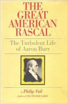 The Turbulent Life of Aaron Burr: The Great American Rascal by Philip ...