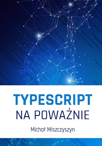 TypeScript na poważnie by Michał Miszczyszyn | Goodreads