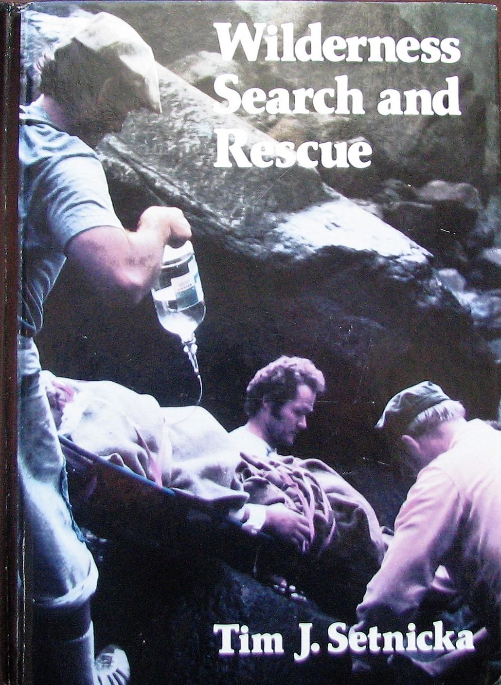 Wilderness Search and Rescue: A Complete Handbook by Tim J. Setnicka | Goodreads