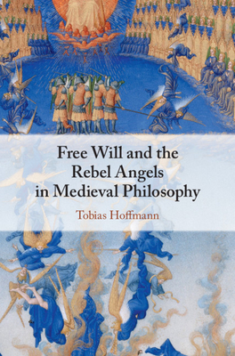 Free Will and the Rebel Angels in Medieval Philosophy by Tobias ...