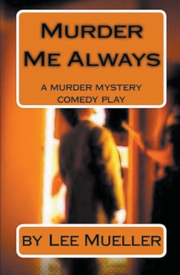 Murder Me Always (Play Dead Murder Mystery Plays) by Lee Mueller ...