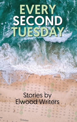 Every Second Tuesday by Elwood Writers | Goodreads