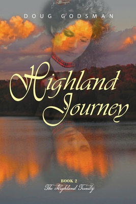 Highland Journey (The Highland Trinity) by Doug Godsman | Goodreads