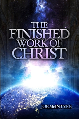 The Finished Work of Christ by Joe McIntyre | Goodreads
