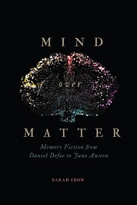 Mind over Matter: Memory Fiction from Daniel Defoe to Jane Austen by ...