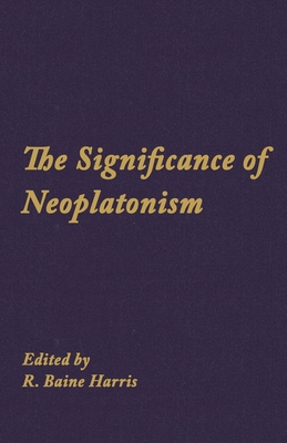 The Significance of Neoplatonism by R Baine Harris | Goodreads