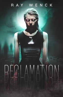 Reclamation by Ray Wenck | Goodreads