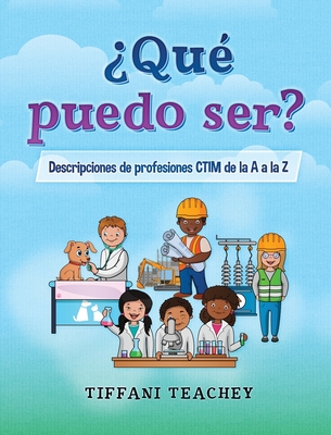 ¿Qué puedo ser? Descripciones de profesiones CTIM de la A a la Z: What ...