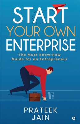 Start Your Own Enterprise: The Must Know-How Guide for an Entrepreneur ...