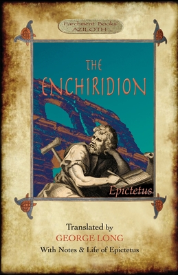 The Enchiridion: Translated by George Long with Notes and a Life of ...