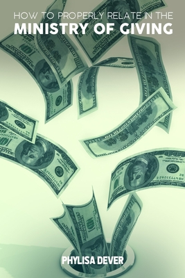 How to Properly Relate in the Ministry of Giving by Phylisa Dever ...