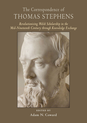 The Correspondence of Thomas Stephens: Revolutionising Welsh ...